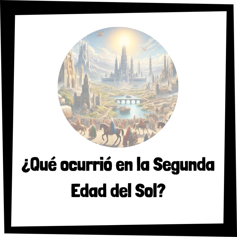 ¿Qué ocurrió en la Segunda Edad del Sol?